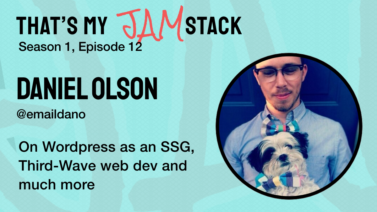 Daniel Olson on Wordpress as an SSG, Third-Wave web dev and much more - That's My JAMstack podcast
