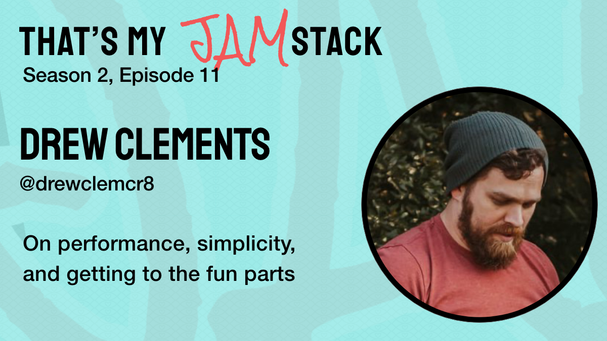 Drew Clements on performance, simplicity, and getting to the fun parts ...