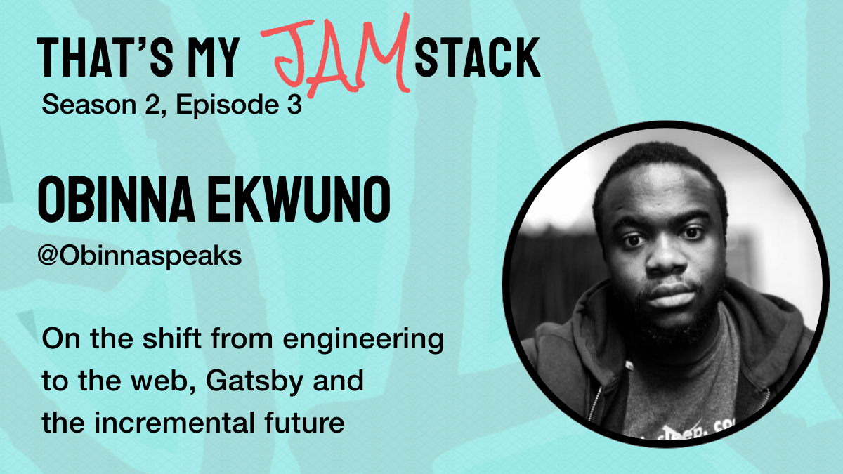 Obinna Ekwuno on the shift from engineering to the web, Gatsby and the ...